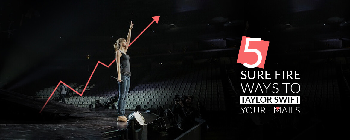 5 Sure Fire Ways to Taylor Swift your Emails - Email Uplers