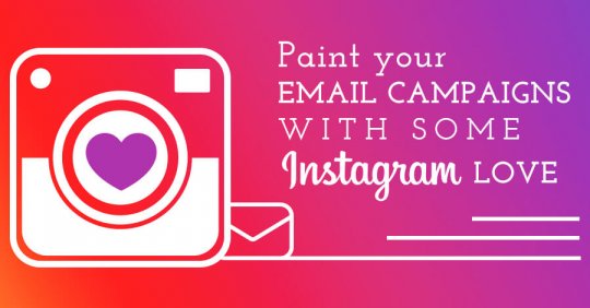 Tips to Paint Your Email Campaigns With Some Instagram Love
