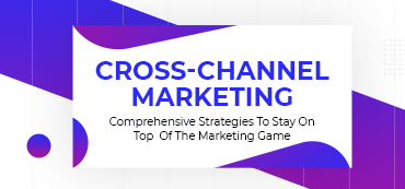 What is CROSS-CHANNEL MARKETING?